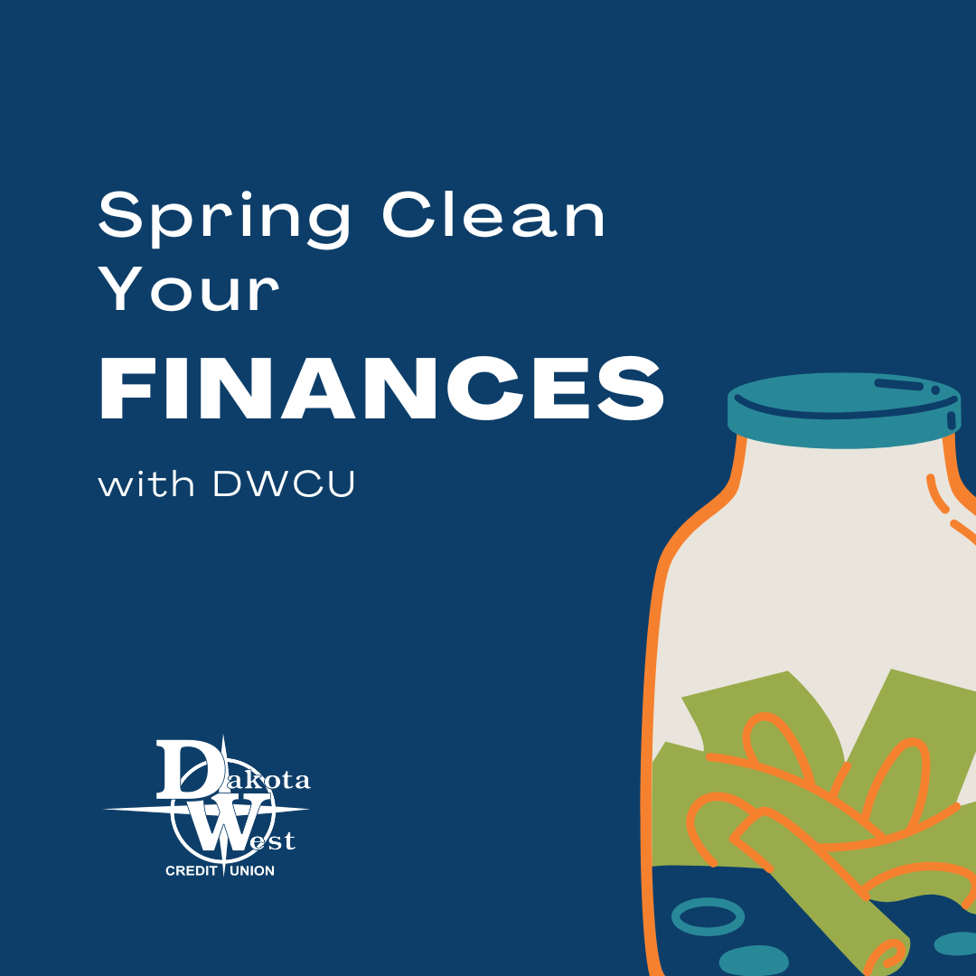 Spring Clean Your Finances this Tax Season! - Dakota West Credit Union